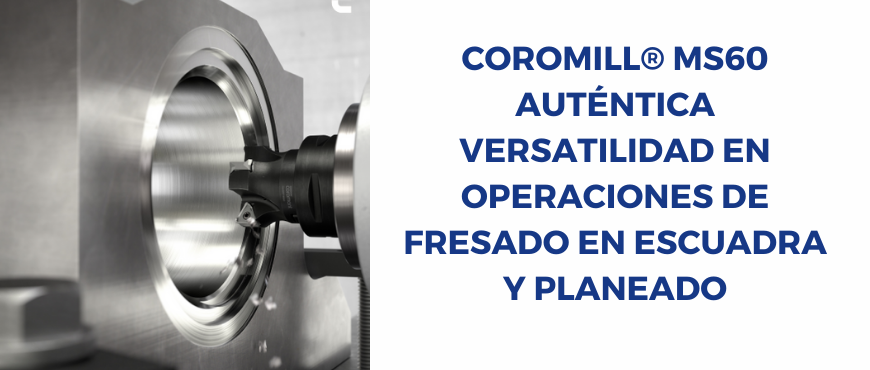 COROMILL® MS60 auténtica versatilidad en operaciones de fresado en escuadra y planeado ...