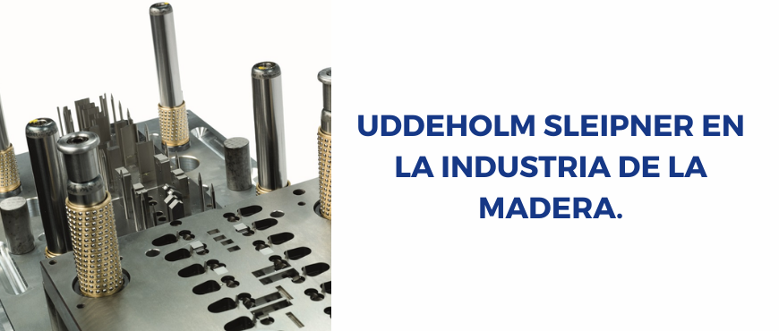 Uddeholm Sleipner en la industria de la madera - Instituto Asteco