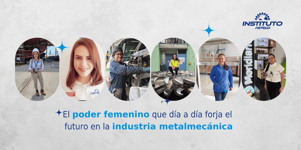El poder femenino que día a día forja el futuro en la industria metalmecánica - Instituto Asteco